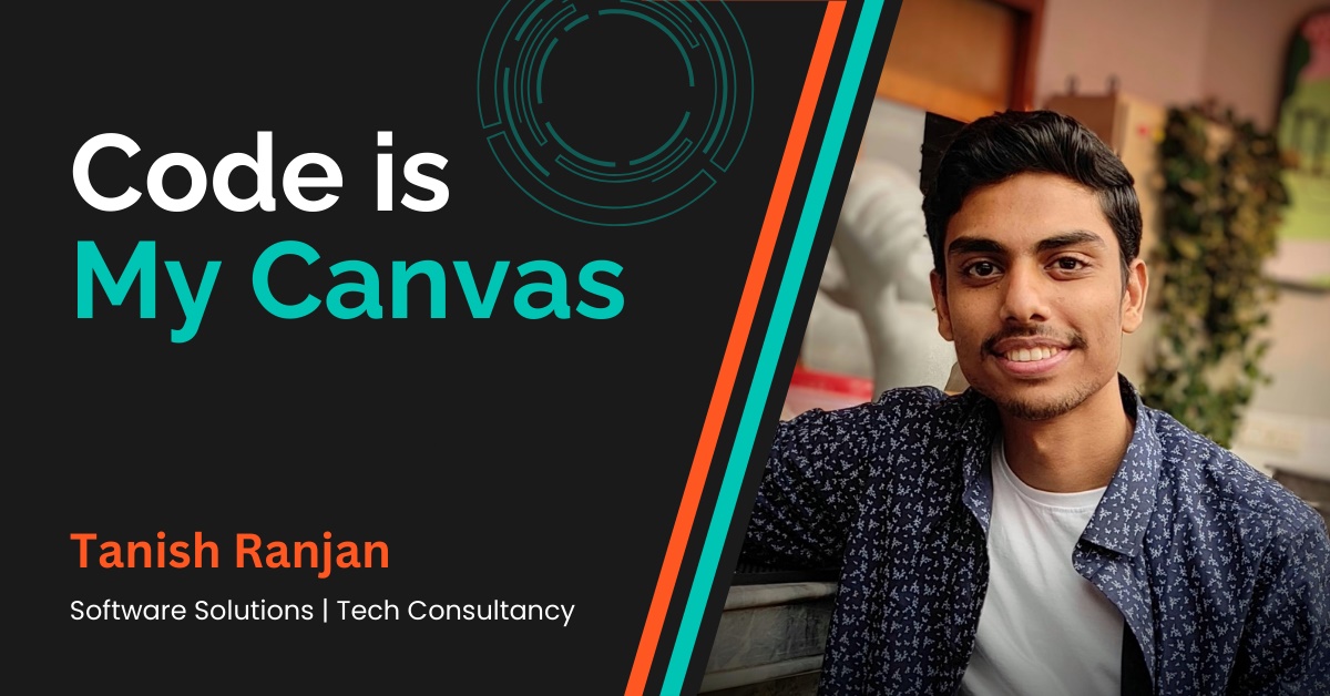 Tanish Ranjan | Code is My Canvas